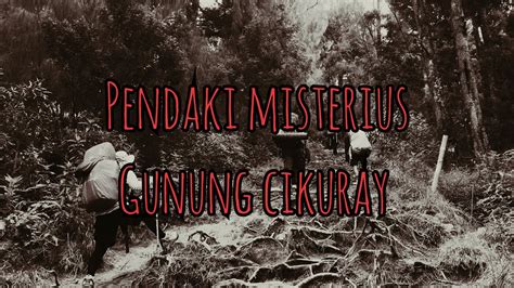 Pendakian Horror Gunung Cikuray Part Youtube