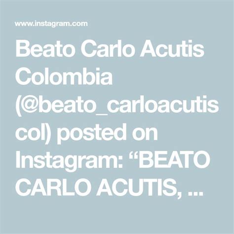 Beato Carlo Acutis Colombia Beato Carloacutiscol Posted On Instagram