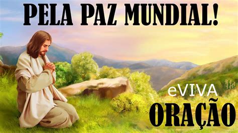 ORAÇÃO PELA PAZ MUNDIAL ORAÇÃO ESPECIAL DE HOJE EVIVA YouTube
