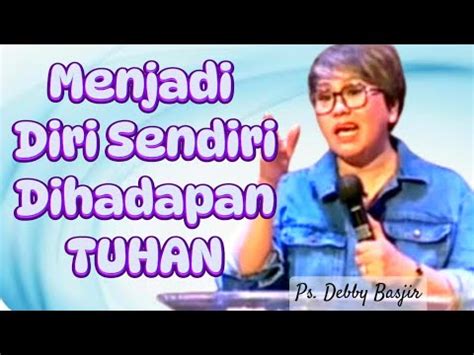 MENJADI DIRI SENDIRI DIHADAPAN TUHAN PS DEBBY BASJIR YouTube