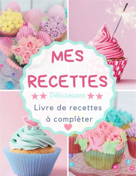 Buy Mes Recettes délicieuses le livre de recettes à remplir Carnet