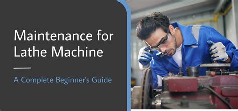 Maintenance For Lathe Machine A Complete Beginner S Guide