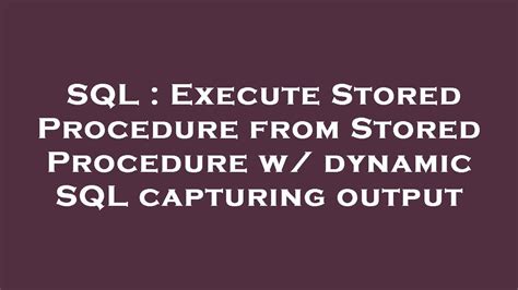 sql execute stored procedure from stored procedure w dynamic sql capturing output youtube