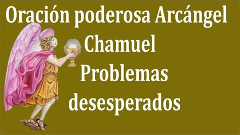 Oraci N Poderosa Al Arc Ngel Chamuel Para Problemas Desesperados