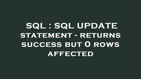 sql sql update statement returns success but 0 rows affected youtube