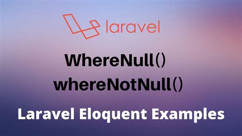 Laravel Eloquent Wherenull And Wherenotnull Example