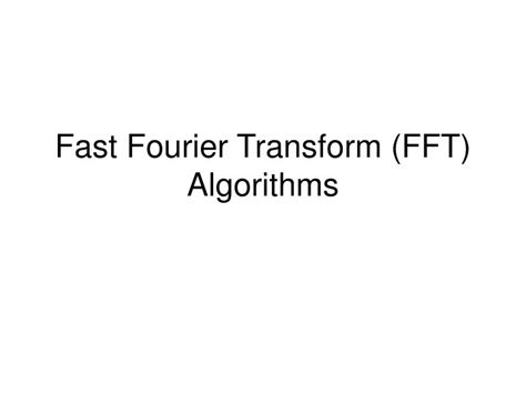 Ppt Fast Fourier Transform Fft Algorithms Powerpoint Presentation Free Download Id3420475