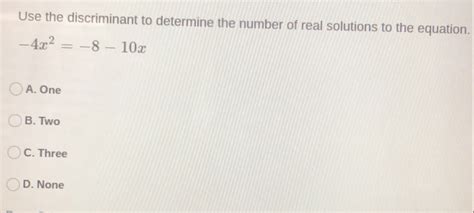 solved use the discriminant to determine the number of real solutions to the equation 4x 2 8