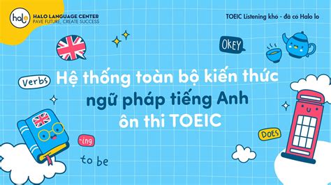 Hệ thống toàn bộ kiến thức ngữ pháp tiếng Anh ôn thi TOEIC Anh ngữ Halo
