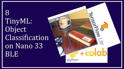 8 Object Classification Using The Arduino Nano 33 BLE TinyML CoLab