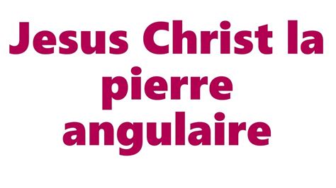 JESUS CHRIST LA PIERRE ANGULAIRE YouTube