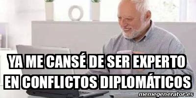 Meme Personalizado YA ME CANSÉ DE SER EXPERTO EN CONFLICTOS