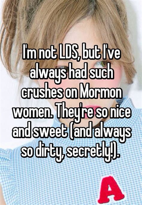 Im Not Lds But Ive Always Had Such Crushes On Mormon Women Theyre So Nice And Sweet And