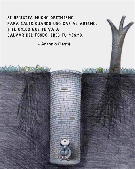 Se Necesita Mucho Optimismo Para Salir Cuando Uno Cae Al Abismo Y El
