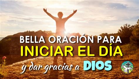 ORACIÓN PARA INICIAR EL DÍA Y DAR GRACIAS A DIOS POR LAS BENDICIONES