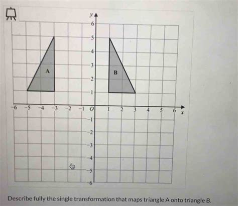 solved describe fully the single transformation that maps triangle a onto triangle b