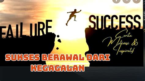 Cerita Motivasi Sukses Berawal Dari Kegagalan Youtube