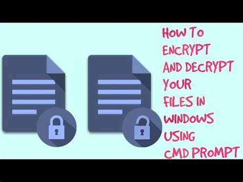 HOW TO ENCRYPT AND DECRYPT YOUR FILES IN WINDOWS USING CMD PROMPT YouTube