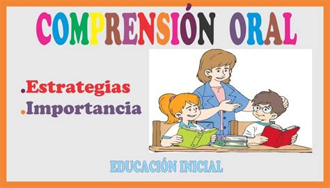 Comprensión oral concepto estrategias e importancia educación inicial