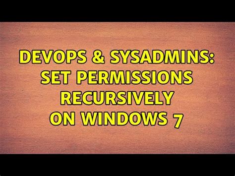 DevOps SysAdmins Set Permissions Recursively On Windows 7 2
