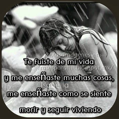 FRASES PARA TI Te Fuiste De Mi Vida