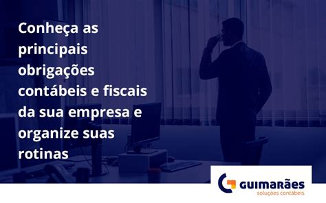 Conhe A As Principais Obriga Es Cont Beis E Fiscais Da Sua Empresa E