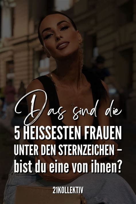 Hier sind 5 heißesten Frauen im Tierkreis Bist du eine von ihnen