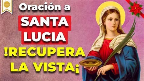 Milagrosa Oración a Santa Lucia para pedir por la sanación de tu