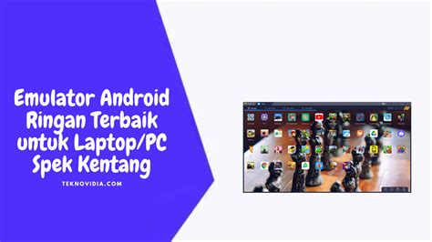 Emulator Android Ringan Terbaik Untuk Laptop Pc Spek Kentang Teknovidia