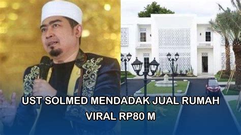 Sempat Pamer Kini Ust Solmed Jual Rumah Rp80 Miliar Keder Dipantau