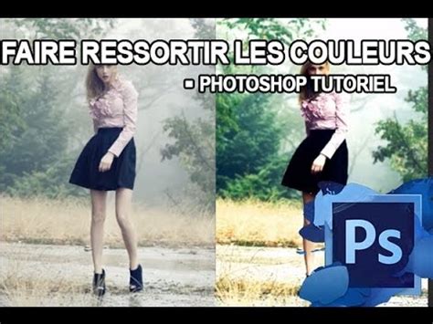 Photoshop Tutoriel Faire Ressortir Les Couleurs De Vos Photos YouTube