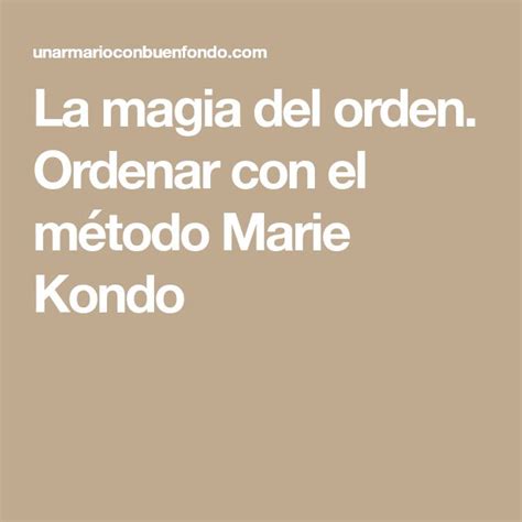 La magia del orden Ordenar con el método Marie Kondo House hacks