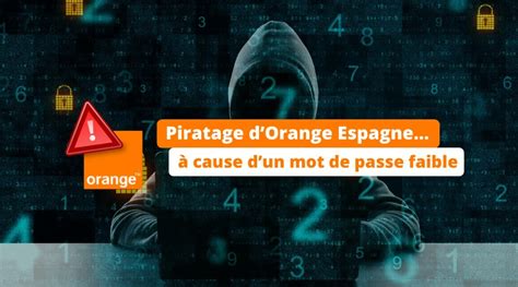 Piratage Orange Espagne un malware a volé le mot de passe faible