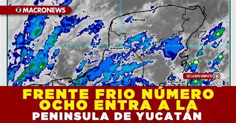 FRENTE FRIO NÚMERO OCHO ENTRA A LA PENINSULA DE YUCATÁN Macronews