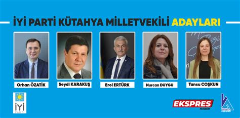 İYİ Parti nin Kütahya Milletvekili adayları belli oldu Kütahya
