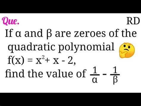 If And Are Zeroes Of The Quadratic Polynomial F X X X Find
