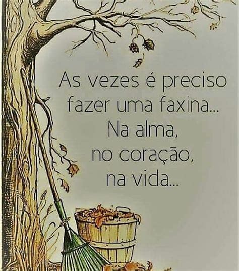 As vezes é preciso fazer uma faxina Na alma no coração na vida