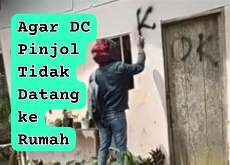 Cara Agar DC Pinjol Tidak Datang Ke Rumah Dijamin Manjur