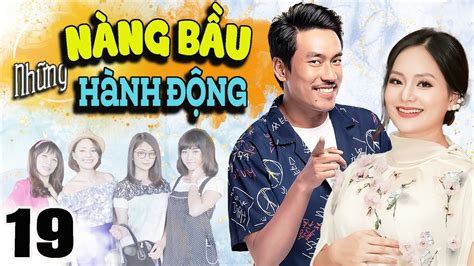 NHỮNG NÀNG BẦU HÀNH ĐỘNG Tập 19 Phim Bộ Việt Nam Phim Bộ Tình