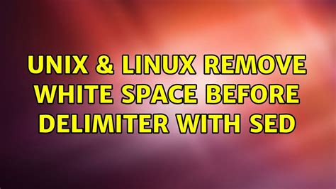 Unix Linux Remove White Space Before Delimiter With Sed 4 Solutions