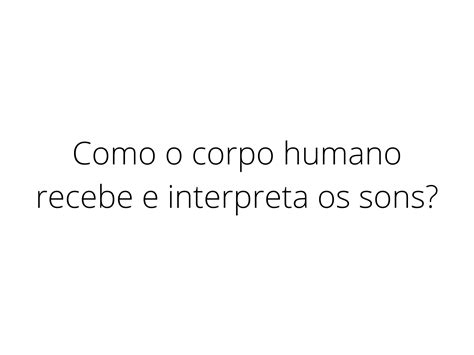 Plano De Aula O Ano A Recep O Do Som Pelo Corpo Humano