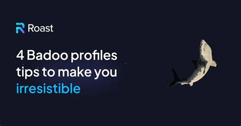 Conseils pour le profil Badoo rends ton profil différent ROAST