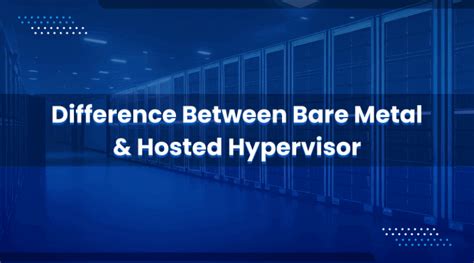 Difference Between Bare Metal And Hosted Hypervisor MilesWeb