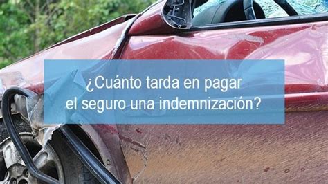 Cuánto tarda en pagar el seguro una indemnización