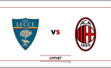 Lecce Vs Milan Probabili Formazioni E Dove Vederla PeriodicoDaily Sport