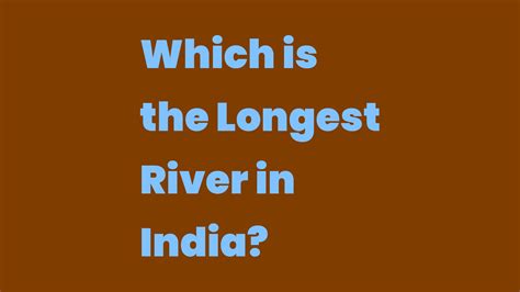 Which Is The Longest River In India Write A Topic