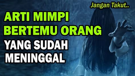 Arti Mimpi Bertemu Orang Yang Sudah Meninggal Menurut Islam YouTube