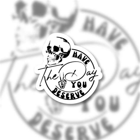 Have The Day You Deserve Sticker Magnet Skeleton Funny Sticker Etsy