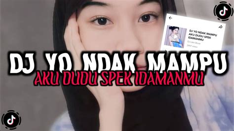 DJ YO NDAK MAMPU AKU DUDU SPEK IDAMANMU SOUND KANE FYP VIRAL TIKTOK