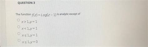 solved question 3 the function f z log z 1 is analytic